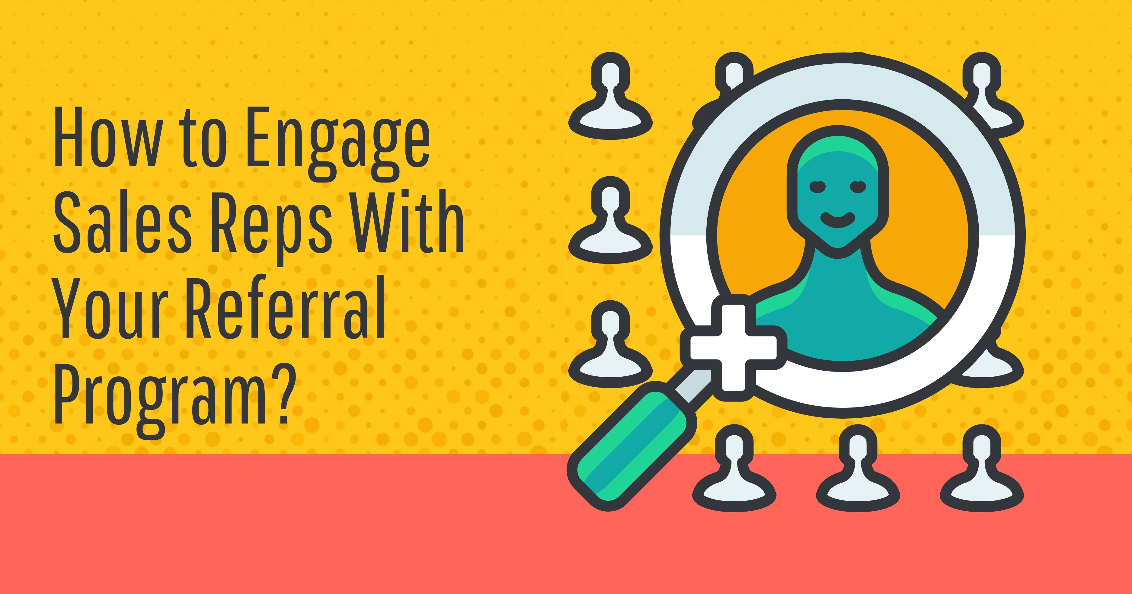 How to Engage Sales Reps With Your Referral Program?