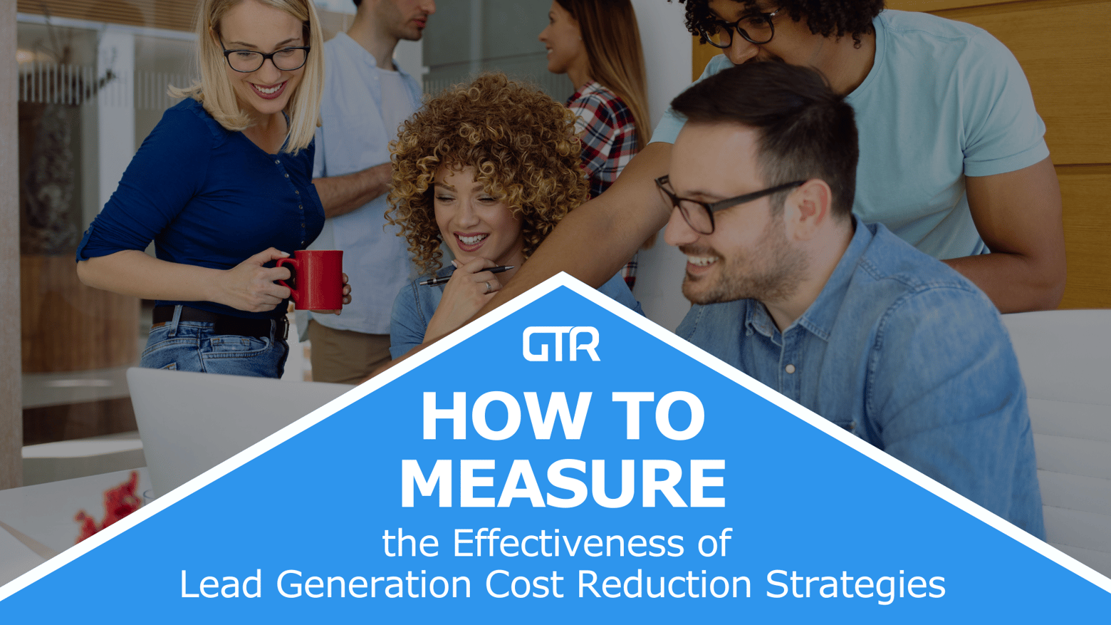 How to Measure the Effectiveness of Lead Generation Cost Reduction ...